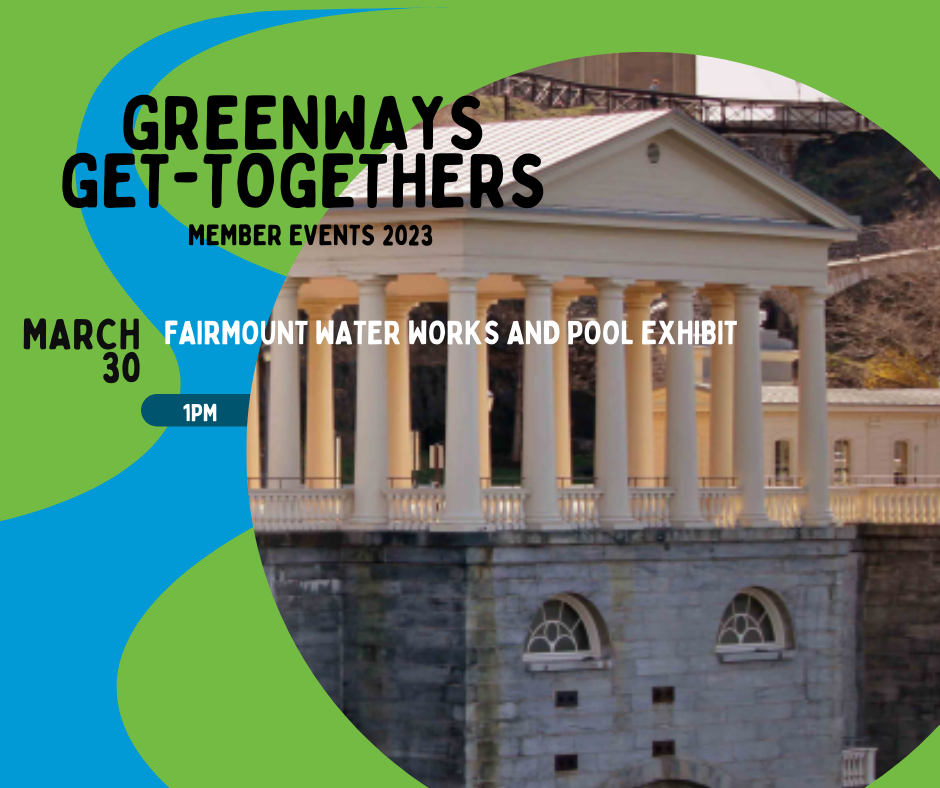 MEMBERS ONLY-Greenways Get-together Fairmount Water Works - Schuylkill ...